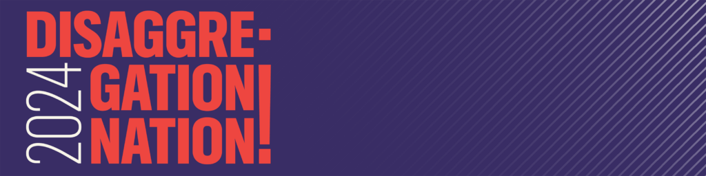 Disaggregation Nation! A Data Equity Summit 2024 - The Leadership ...