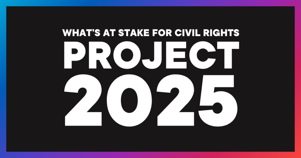 Project 2025: What’s At Stake for Civil Rights